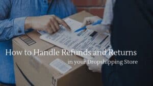 Dropshipping Returns & Refunds: Everything You Need to Know