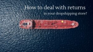 Dropshipping Returns & Refunds: Everything You Need to Know