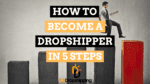 How to Become a Dropshipper in 5 Steps: A Beginner’s Guide