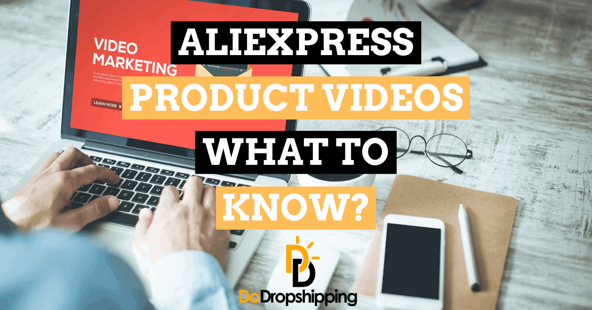 AliExpress Product Videos for Dropshipping: What to Know?
