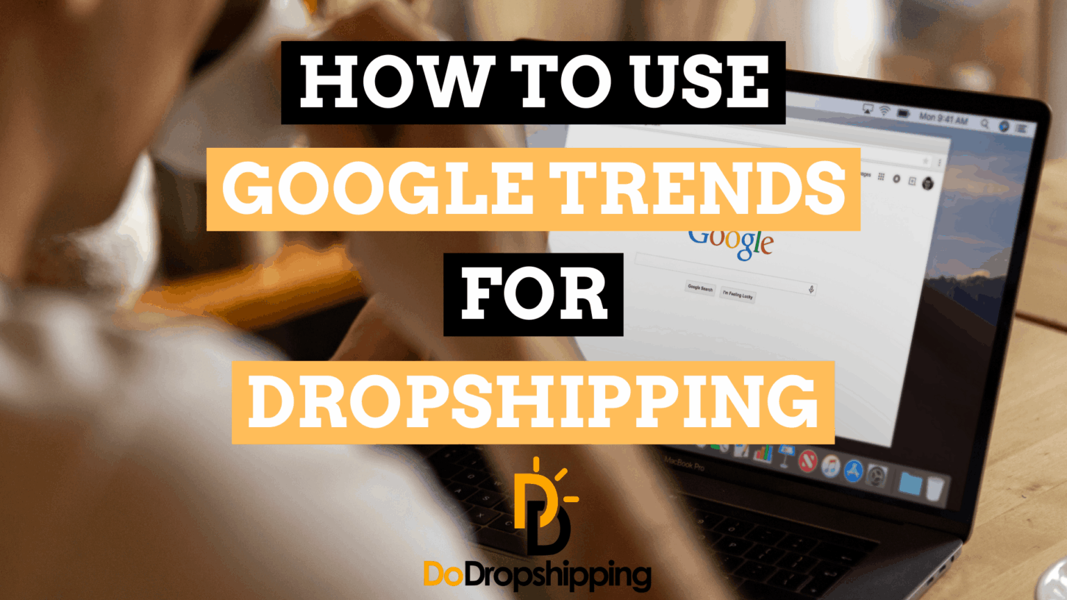 6 Tips to Use Google Trends for Your Dropshipping Store
