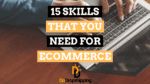 15 Ecommerce Skills Needed to Run Your Online Store in 2026