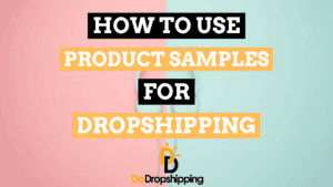 Product Samples for Dropshipping: The Complete Guide (2026)
