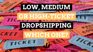 The Best Fit: Low, Medium, or High-Ticket Dropshipping?