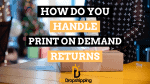 How Do You Handle Print on Demand Returns in 2025?