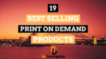 The 19 Best Selling Print on Demand Products in 2026