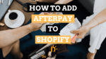 How to Add Afterpay to Shopify (The Ultimate Guide for 2025)