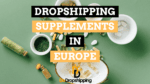 Dropshipping Supplements in Europe (Can You Use Supliful?)