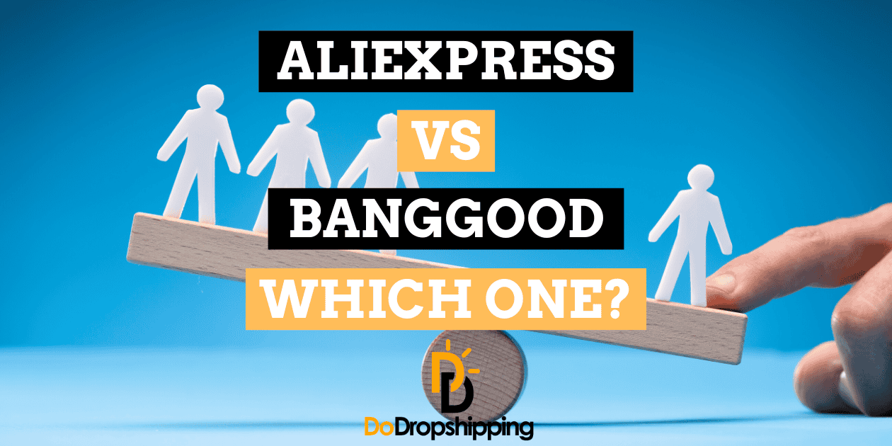 AliExpress vs. Banggood: Which One Is Best for Dropshipping?