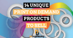 14 Best Unique Print on Demand Products to Sell in 2025