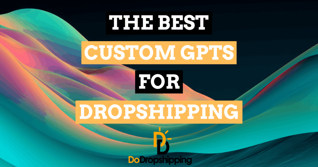 12 Best Custom GPTs for Dropshipping in 2025 (Hand-Picked)