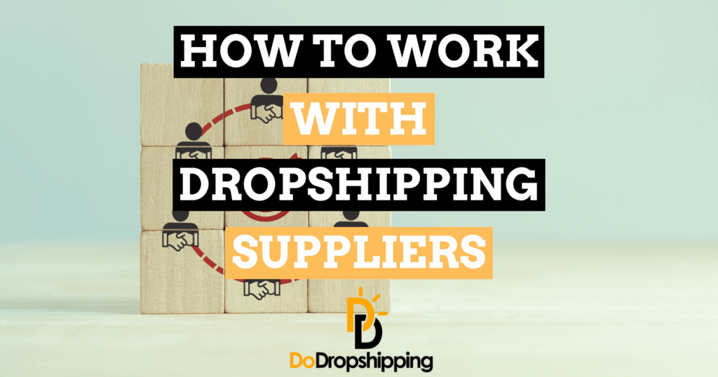 How to Work With Dropshipping Suppliers: A Complete Guide